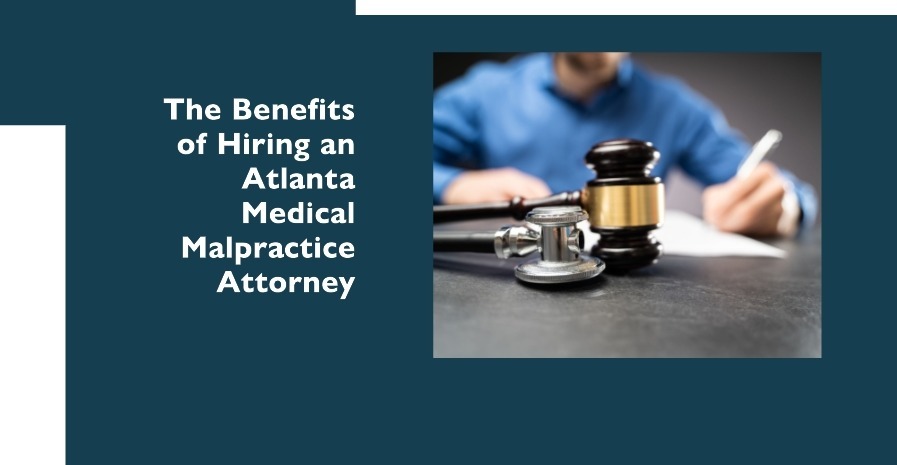 The Benefits of Hiring an Atlanta Medical Malpractice Attorney